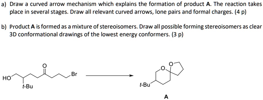 a draw a curved arrow mechanism which explains the formation of product a the reaction takes ...