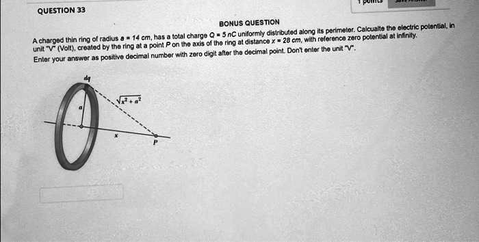 SOLVED: explain the steps please QUESTION33 BONUSQUESTION A charged thin ring of radius a ...