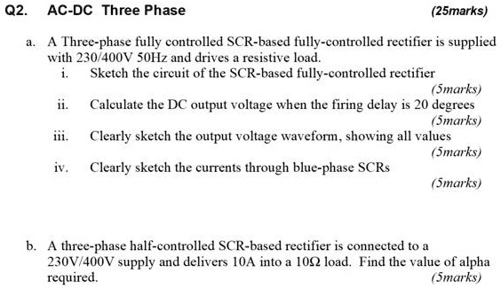 SOLVED: AC-DC Three Phase (25 marks) A three-phase fully controlled SCR-based rectifier is ...