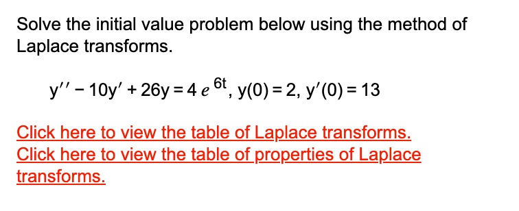 Solve the initial value problem below using the method of Laplace transforms.y” - 10y' + 26y = 4 ...