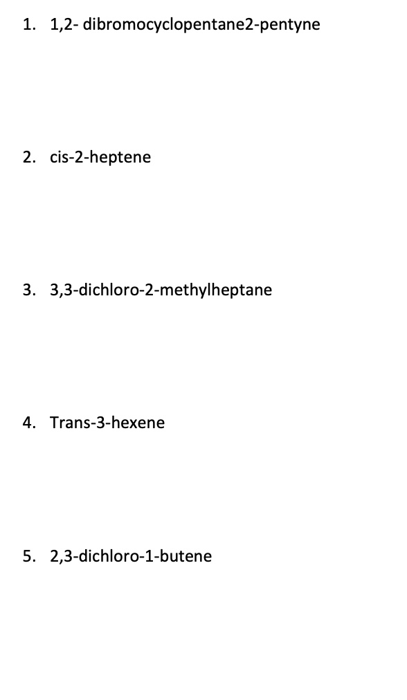 SOLVED: Draw the CONDENSED STRUCTURES of the following compounds: 1. 1,2-dibromocyclopentane 2 ...