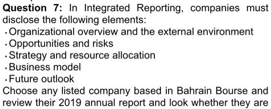 SOLVED: Question 7: In Integrated Reporting, companies must disclose ...