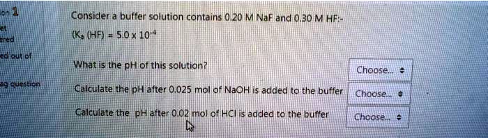 SOLVED: Consider buffer solution contains 0,20 M NaF and 0.30 M HR (K4(HF) = 5.0 * 10 4 Henautei ...