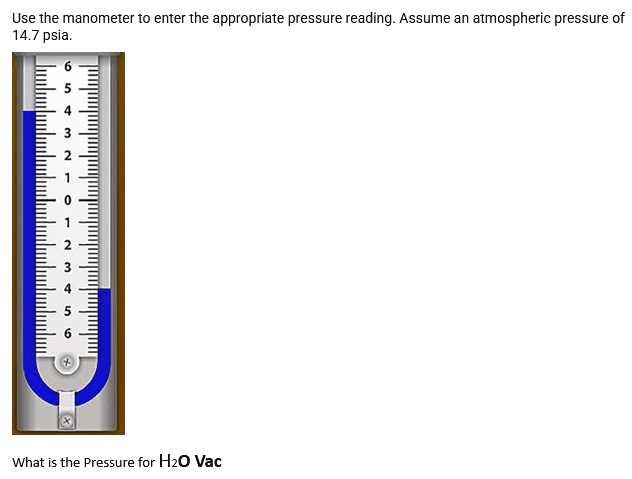 Use the manometer to enter the appropriate pressure reading. Assume an ...