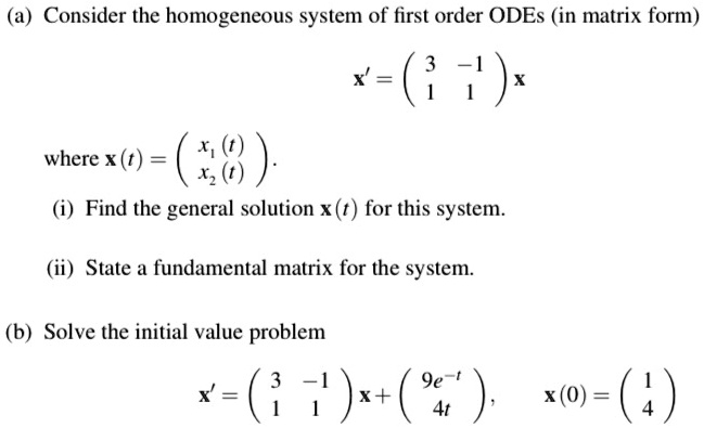 SOLVED: (a) Consider the homogeneous system of first order ODEs (in matrix form X = (1H)x where ...