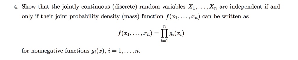 SOLVED: Show that the jointly continuous (discrete) random variables X1, Xn are independent if ...