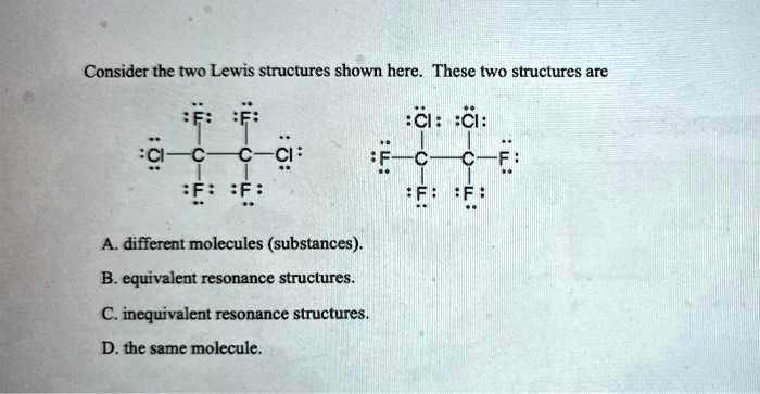 SOLVED: consider the two following lewis structures shown here. These two structures area ...