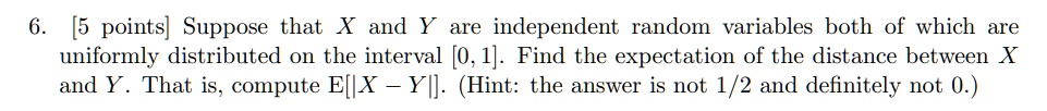 SOLVED: [5 points] Suppose that x and Y are independent random variables both of which are ...