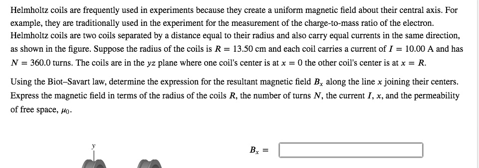 SOLVED: Helmholtz coils are frequently used in experiments because they ...