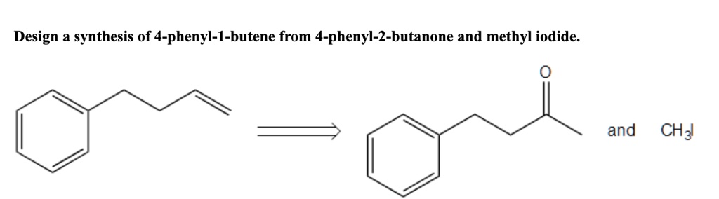 SOLVED:Design a synthesis of 4-phenyl-I-butene from 4-phenyl-2-butanone ...