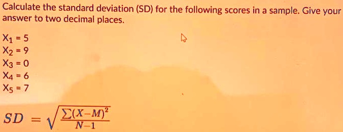 Solved Calculate The Standard Deviation Sd For The Following Scores In A Sample Give Your
