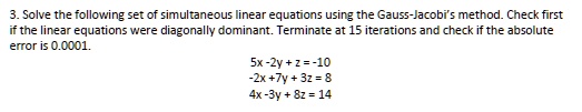 SOLVED: Solve the following set of simultaneous linear equations using the Gauss-Jacobi' s ...