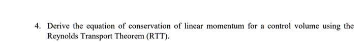 SOLVED: Derive the equation of' conservation of linear momentum for ...