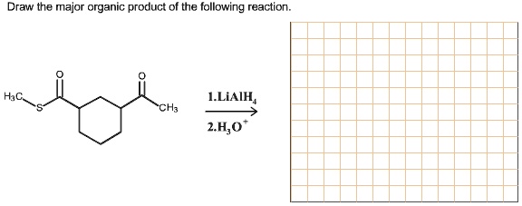 SOLVED: Draw the major organic product of the following reaction: HaC + I.LiAIH4 + CH3 -> 2H2O
