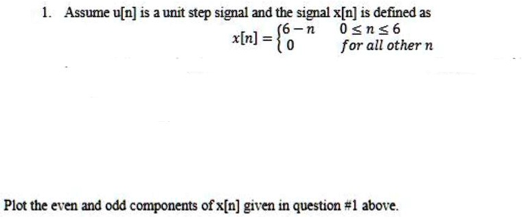 SOLVED: 1. Assume u[n] is a unit step signal and the signal x[n] is ...