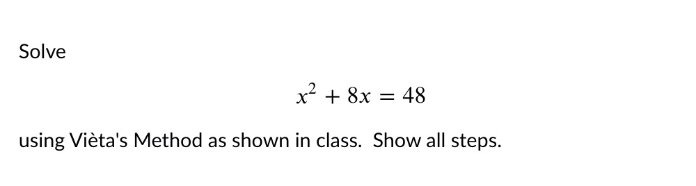 SOLVED: Solve X + 8x 48 using Vieta's Method as shown in class. Show ...