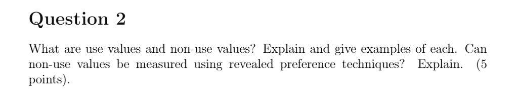 SOLVED: Question 2 What are use values and non-use values? Explain and ...