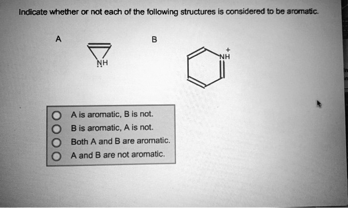 SOLVED: Indicate whether or not each of the following structures is considered to be aromatic: A ...