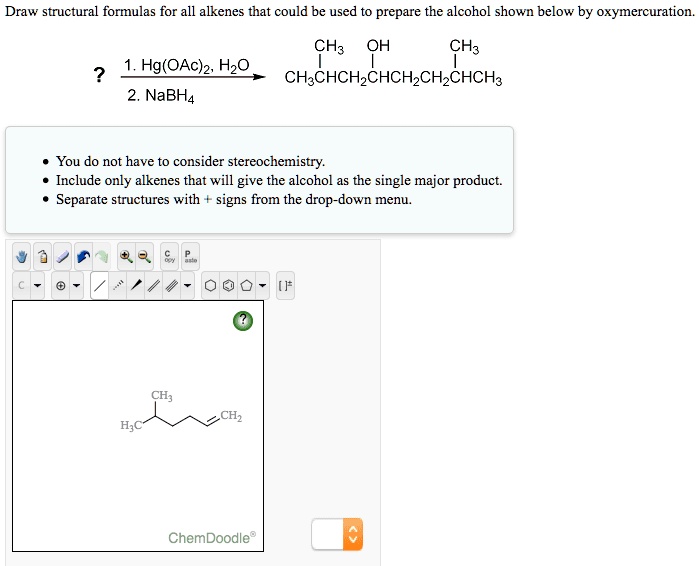 Draw structural formulas for all alkenes that could be used to prepare the alcohol shown below ...