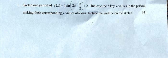 SOLVED: Please help! 1. Sketch one period of f(x) = 4sin(2x) + 2. Indicate the 5 key x-values in ...