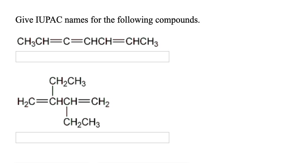 SOLVED: Give IUPAC names for the following compounds. CH3CH==C==CHCH=CHCH3 CHzCH3 HzC ==CHCH ...