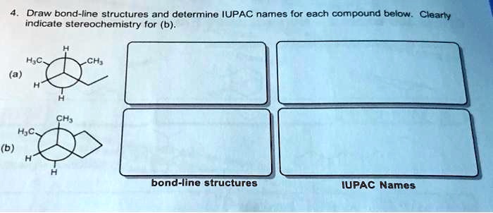 4. Draw bond-line structures and determine IUPAC names for each compound below. Clearly indicate ...
