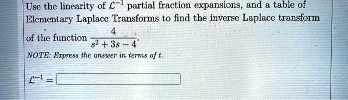 SOLVED: Use the linearity of partial fraction expansions, and the table ... SOLVED: Use the linearity of partial fraction expansions, and the table ...