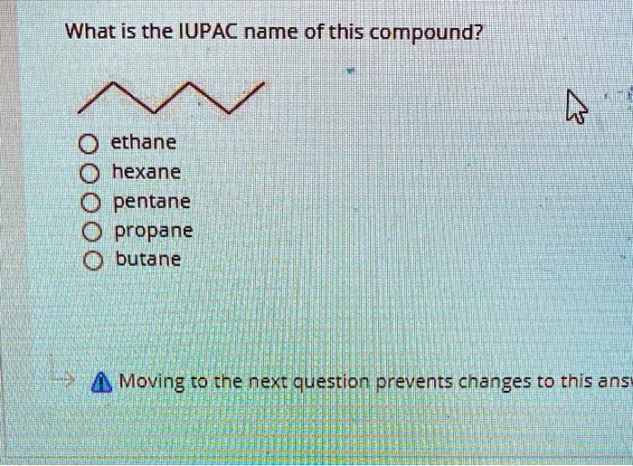 What is the IUPAC name of this compound? O ethane O hexane O pentane O ...