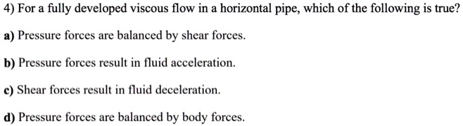 SOLVED: 4) For a fully developed viscous flow in a horizontal pipe ...
