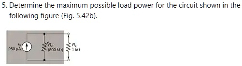 5. Determine the maximum possible load power for the circuit shown in ...