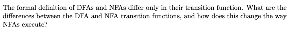 The formal definition of DFAs and NFAs differ only in their transition ...