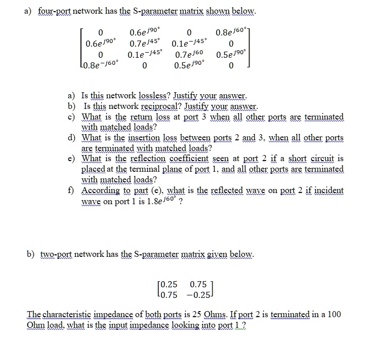 a) four-port network has the S-parameter matrix shown below. a) Is this network lossless ...