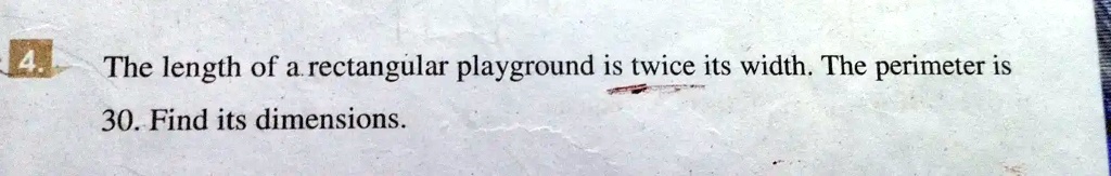 SOLVED: The length of a rectangular playground is twice its width: The perimeter is 30. Find its ...
