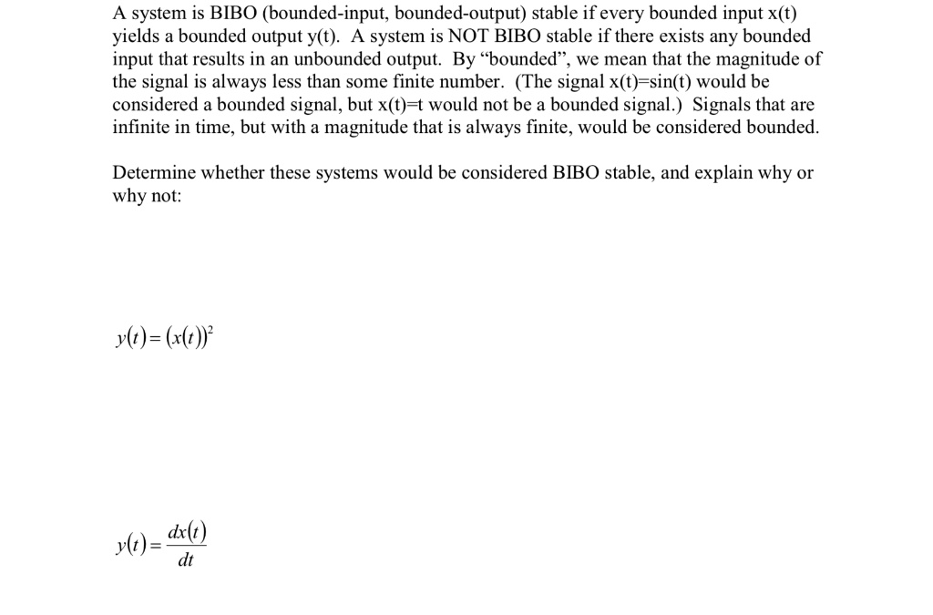 SOLVED: A system is BIBO (bounded-input; bounded-output) stable if every bounded input x(t ...