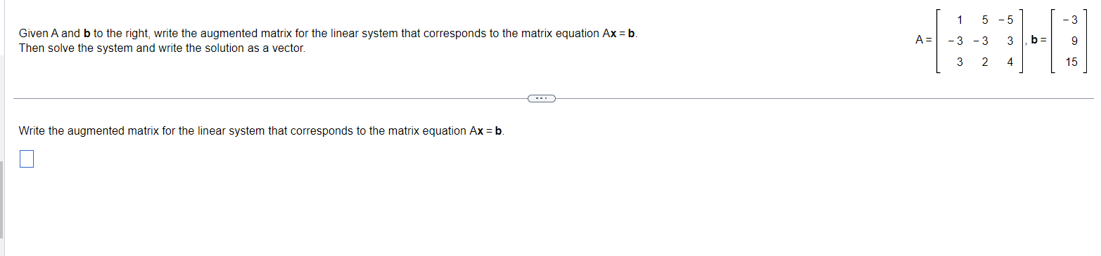 Given A and 𝐛 to the right, write the augmented matrix for the linear ...
