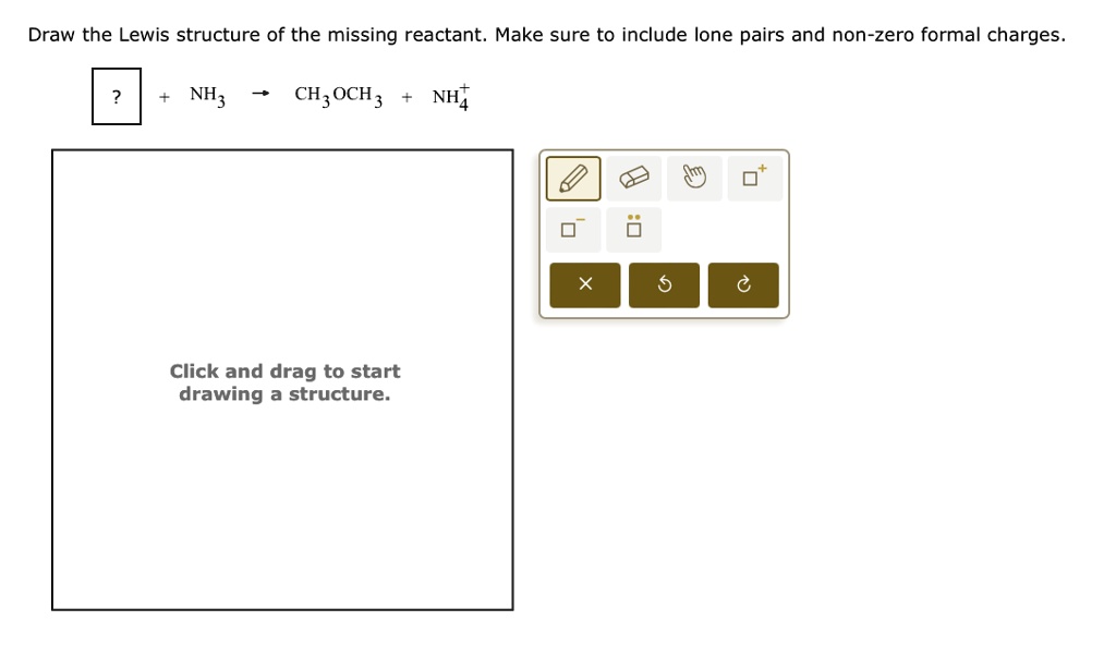 draw the lewis structure of the missing reactant make sure to include lone pairs and non zero ...