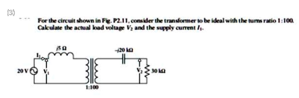 SOLVED: For the circuit shown in Fig.P2.11, consider the transformer to be ideal with the turns ...