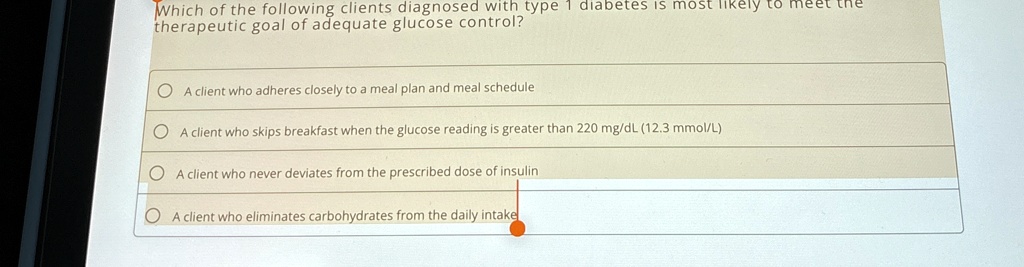 which of the following clients diagnosed with type 1 diabetes is most ...