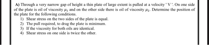 a through a very narrow gap of height a thin plate of large extent is ...