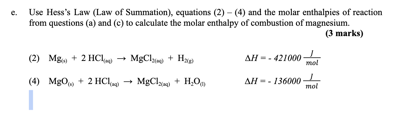 e. Use Hess's Law (Law of Summation), equations (2) - (4) and the molar enthalpies of reaction ...