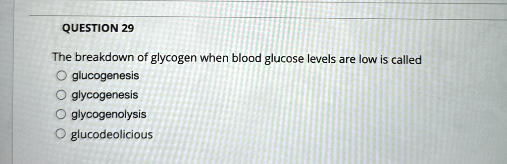 question 29 the breakdown of glycogen when blood glucose levels are low ...