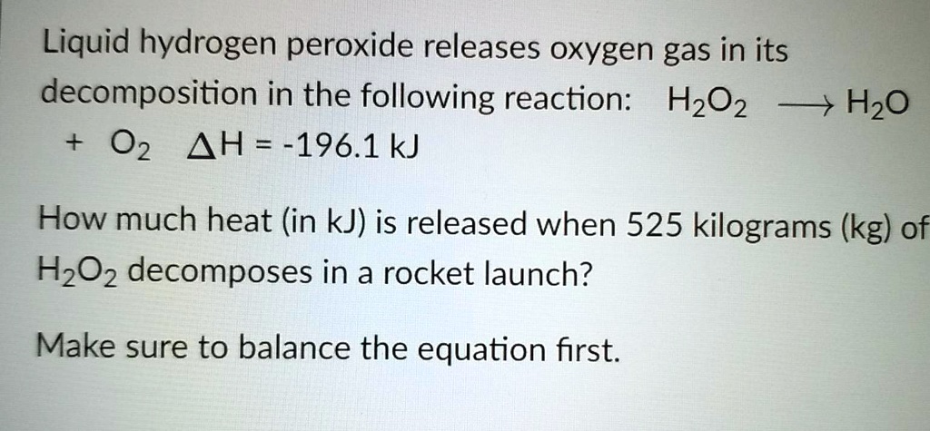 SOLVED: Liquid hydrogen peroxide releases oxygen gas in its ...