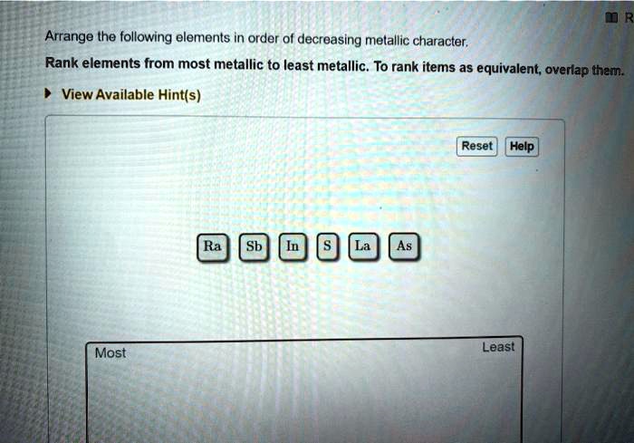 SOLVED: Arrange the following elements in order of decreasing melallic ... SOLVED: Arrange the following elements in order of decreasing melallic ...