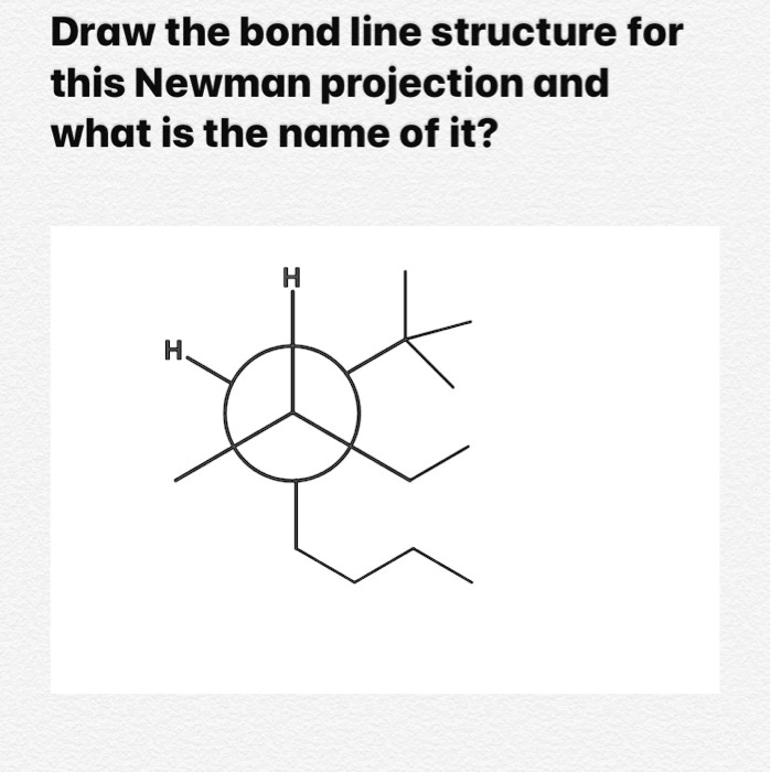 SOLVED: Draw the bond line structure for this Newman projection and ...