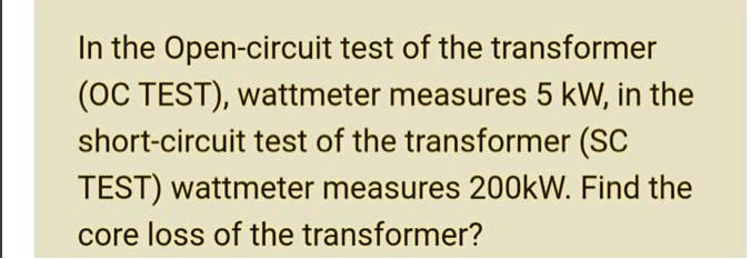 SOLVED: In the Open-circuit test of the transformer (OC TEST), a ...
