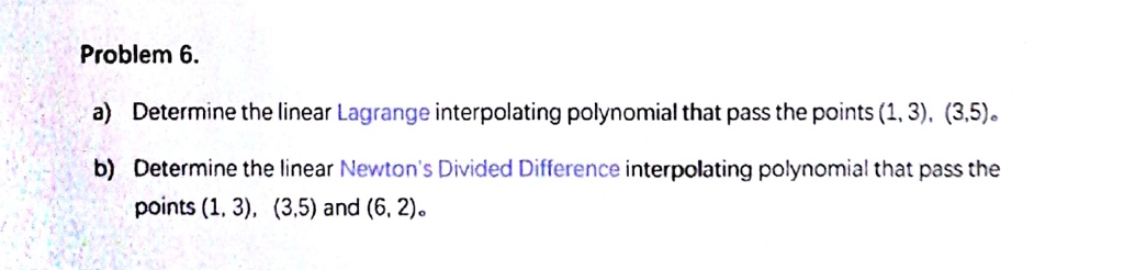 A Determine The Linear Lagrange Interpolating Polynomial That Pass The