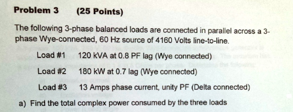 SOLVED: Problem 3 (25 Points) The following 3-phase balanced loads are ...