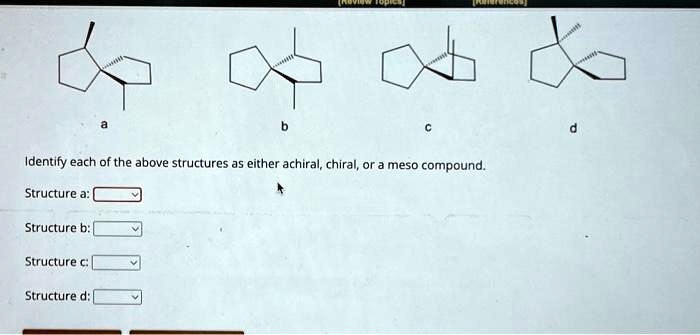 a b c d Identify each of the above structures as either achiral, chiral ...