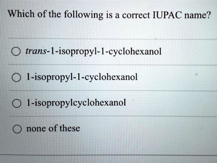 SOLVED:Which of the following is a correct IUPAC name? trans ...
