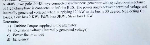 A 460V, two-pole, 60Hz, wye-connected synchronous generator with a ...